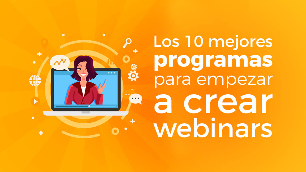Los 10 Mejores Programas Para Empezar a Crear Webinars